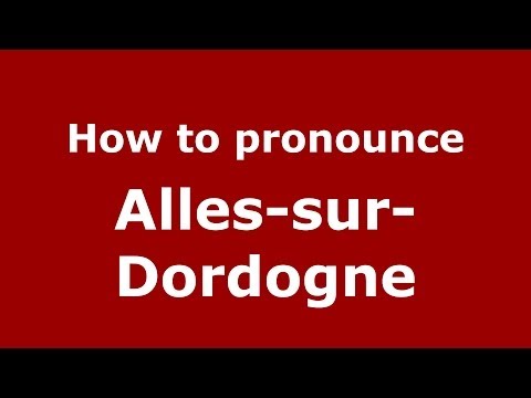 How to Pronounce Alles-sur-Dordogne - PronounceNames.com