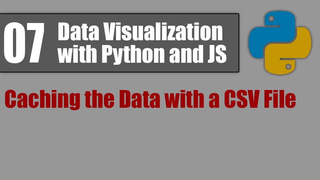 Data Visualization with Python and JS 07: Caching the Data with a CSV File