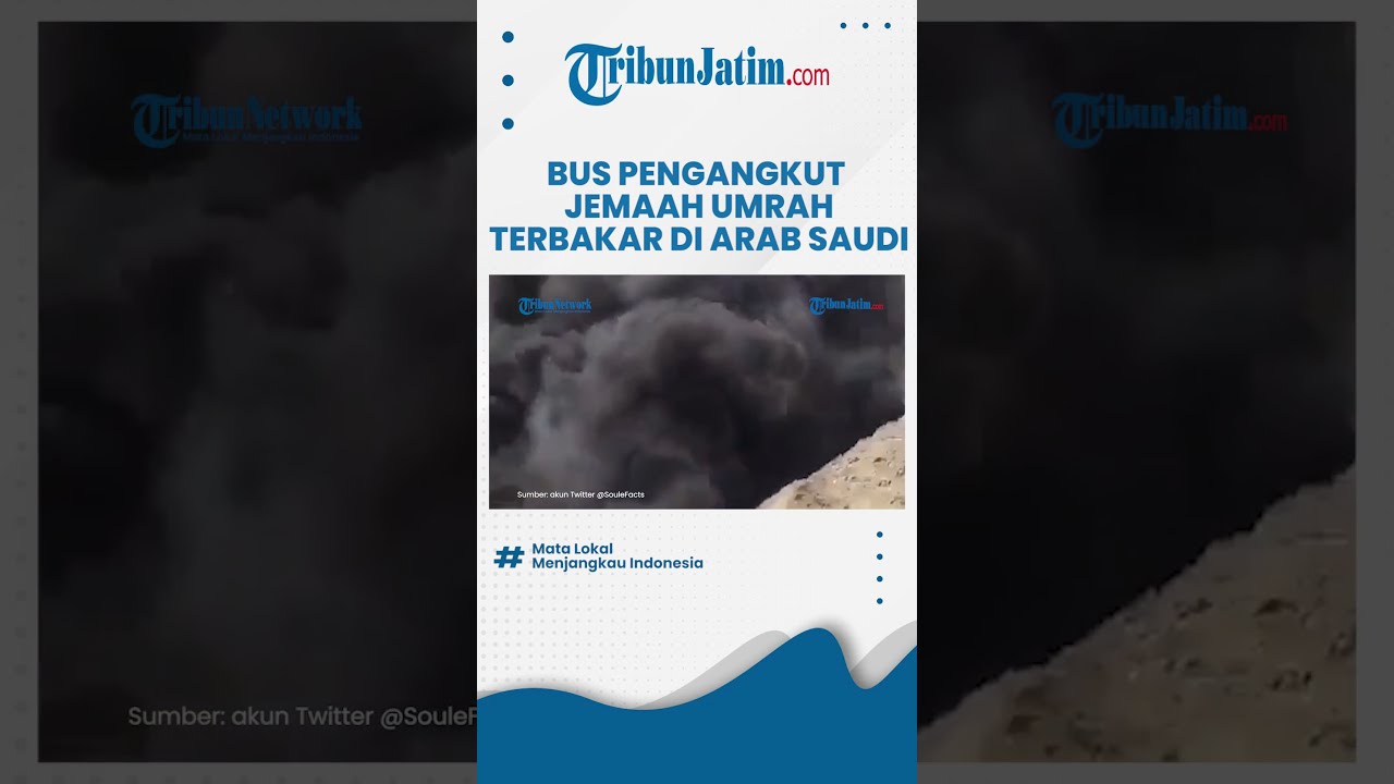 20 Orang Tewas, Bus yang Mengangkut Jemaah Umrah Kecelakaan hingga Terbakar di Arab Saudi ...