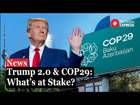 COP29: Trump’s return Casts Shadow on Climate Summit as World Gathers for Action
