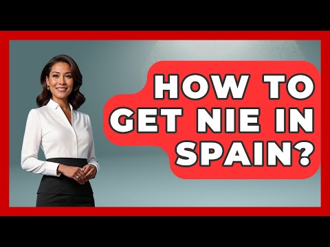 How To Get NIE In Spain? - Iberian Wonders