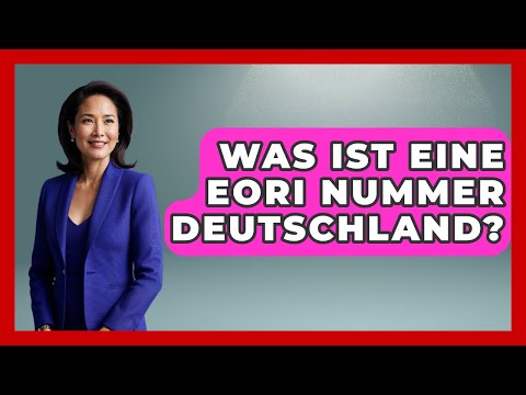 Was Ist Eine EORI Nummer Deutschland? - Germany Made Simple