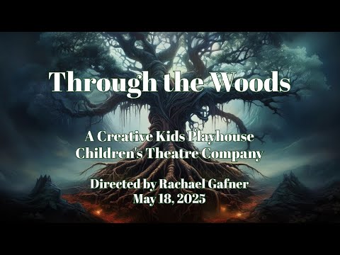 THROUGH THE WOODS by CREATIVE KIDS PLAYHOUSE MAY 18, 2025