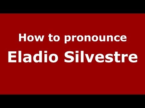 How to pronounce Eladio Silvestre (Spanish/Spain) - PronounceNames.com
