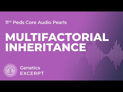 Multifactorial Inheritance | Genetics | 11th Ed. Pediatrics Core Audio Pearls