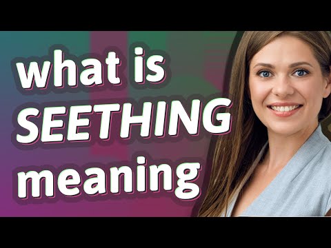 Seething | meaning of Seething