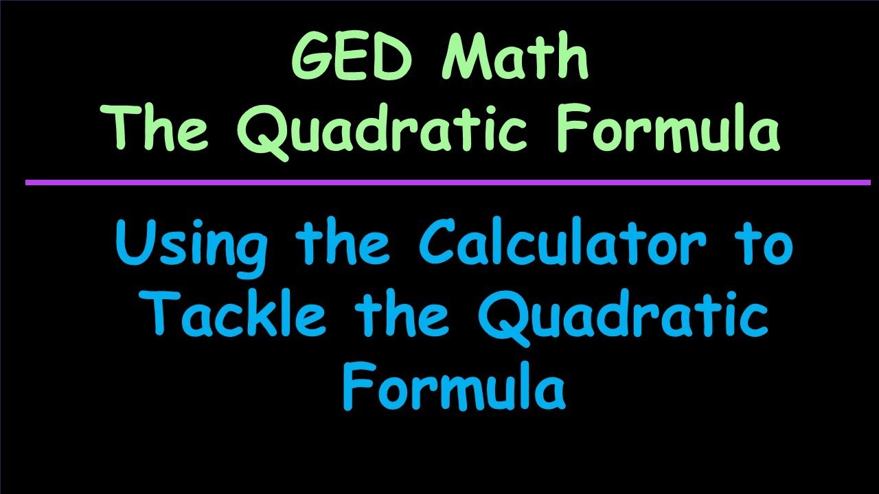 The Quadratic Formula and the GED Calculator