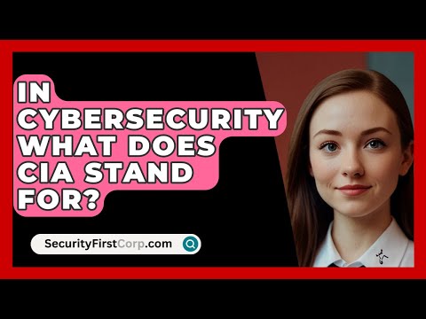In Cybersecurity What Does CIA Stand For? - SecurityFirstCorp.com