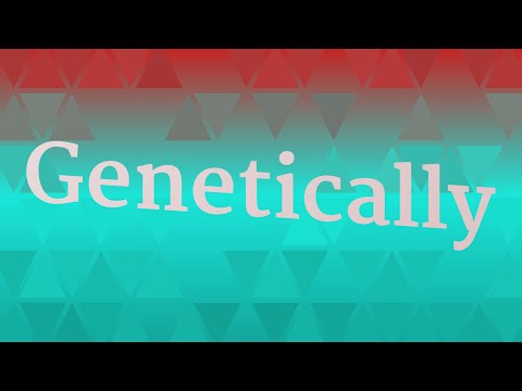 GENETICALLY pronunciation • How to pronounce GENETICALLY