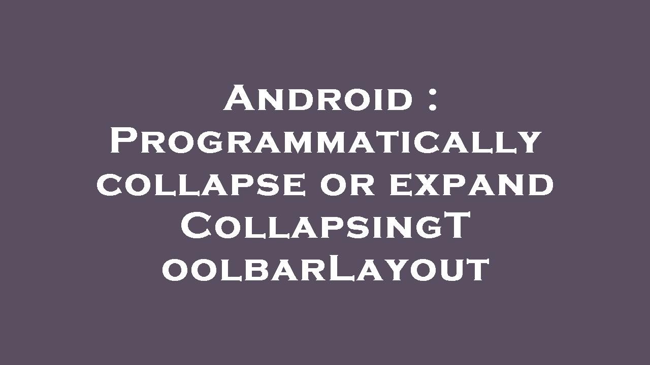 Android : Programmatically collapse or expand CollapsingToolbarLayout