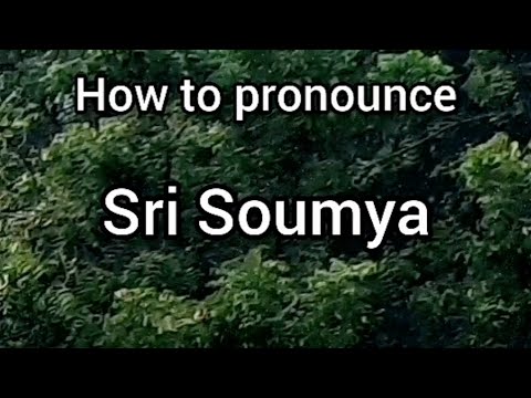 How to Pronounce Sri Soumya