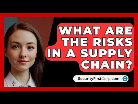 What Are The Risks In A Supply Chain? - SecurityFirstCorp.com
