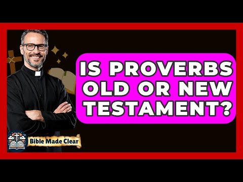 Is Proverbs Old Or New Testament? - BibleMadeClear.com