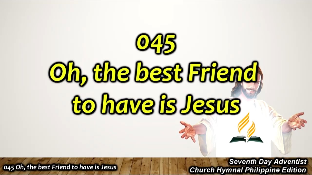 SDAH 045 Oh, the best Friend to have is Jesus