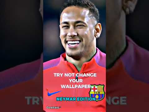 TRY NOT CHANGE YOUR WALLPAPER (Neymar Jr Edition)
