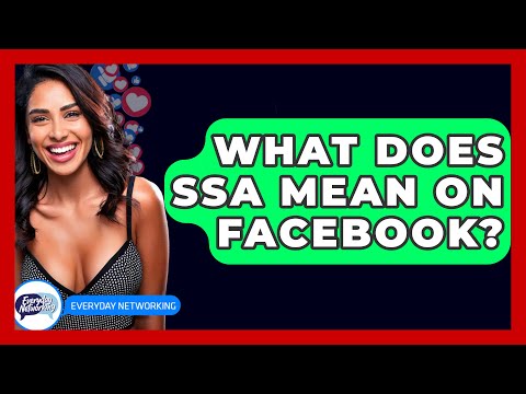 What Does SSA Mean On Facebook? - Everyday-Networking