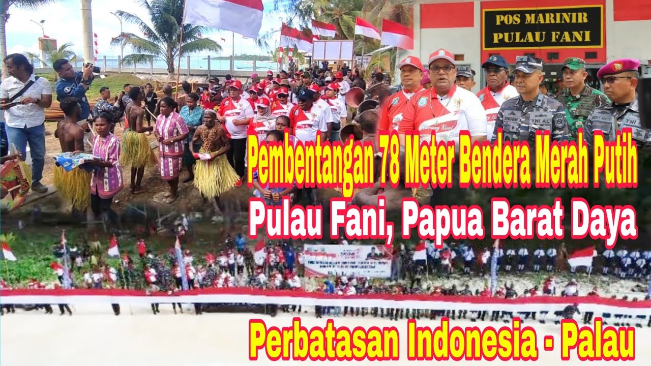 “78 Meter Bendera Merah Putih Terbentang di Pulau Fani”, Perbatasan ...
