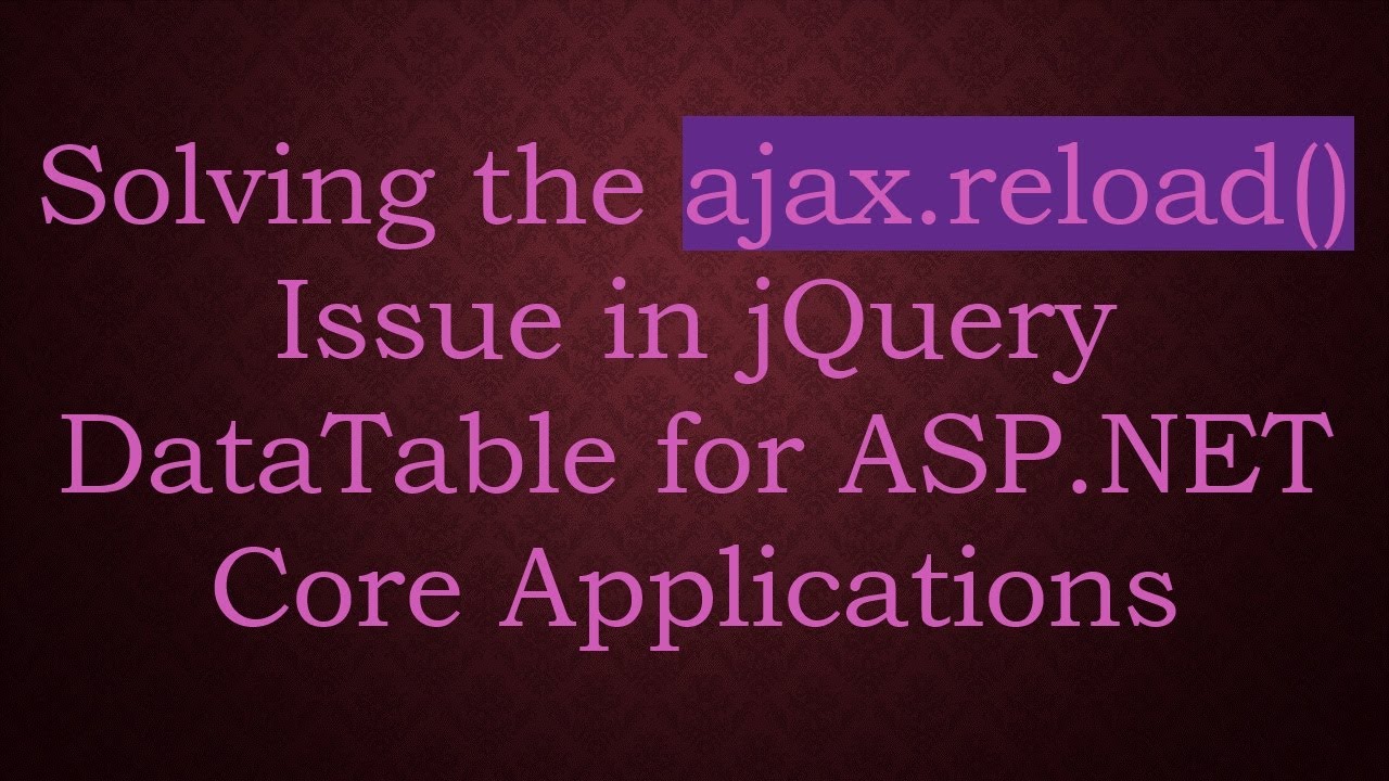 Solving the ajax.reload() Issue in jQuery DataTable for ASP.NET Core Applications