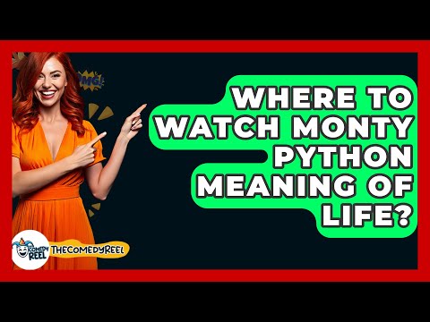 Where To Watch Monty Python Meaning Of Life? - The Comedy Reel