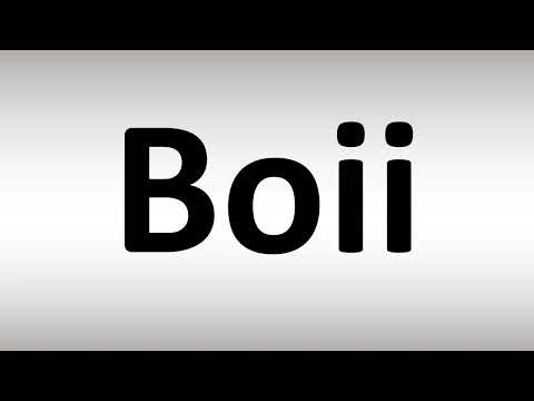How to Pronounce Boii