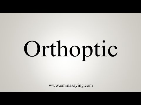 How To Say Orthoptic