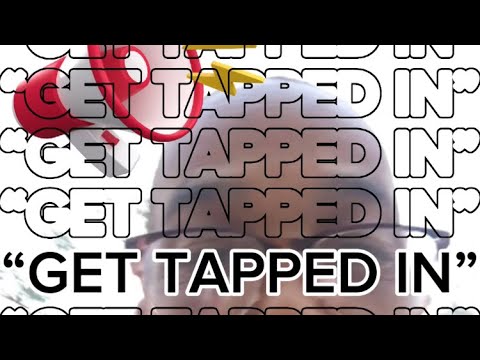 WHAT DOES ‘GET TAPPED IN’ REALLY MEAN?