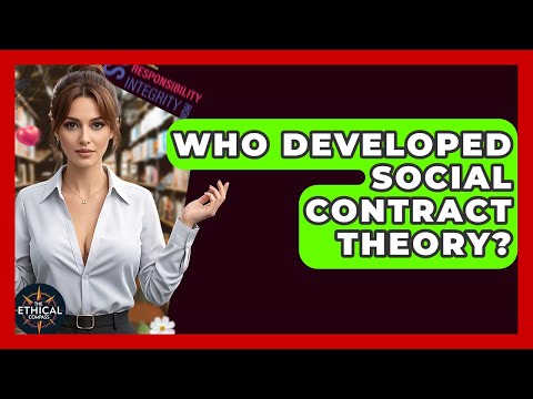 Who Developed Social Contract Theory? - The Ethical Compass