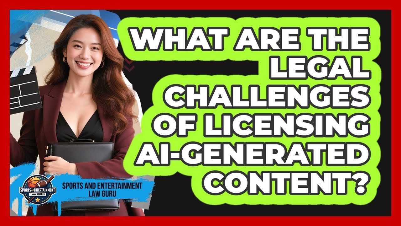 What Are The Legal Challenges Of Licensing AI-generated Content? - Sports and Entertainment Law Guru