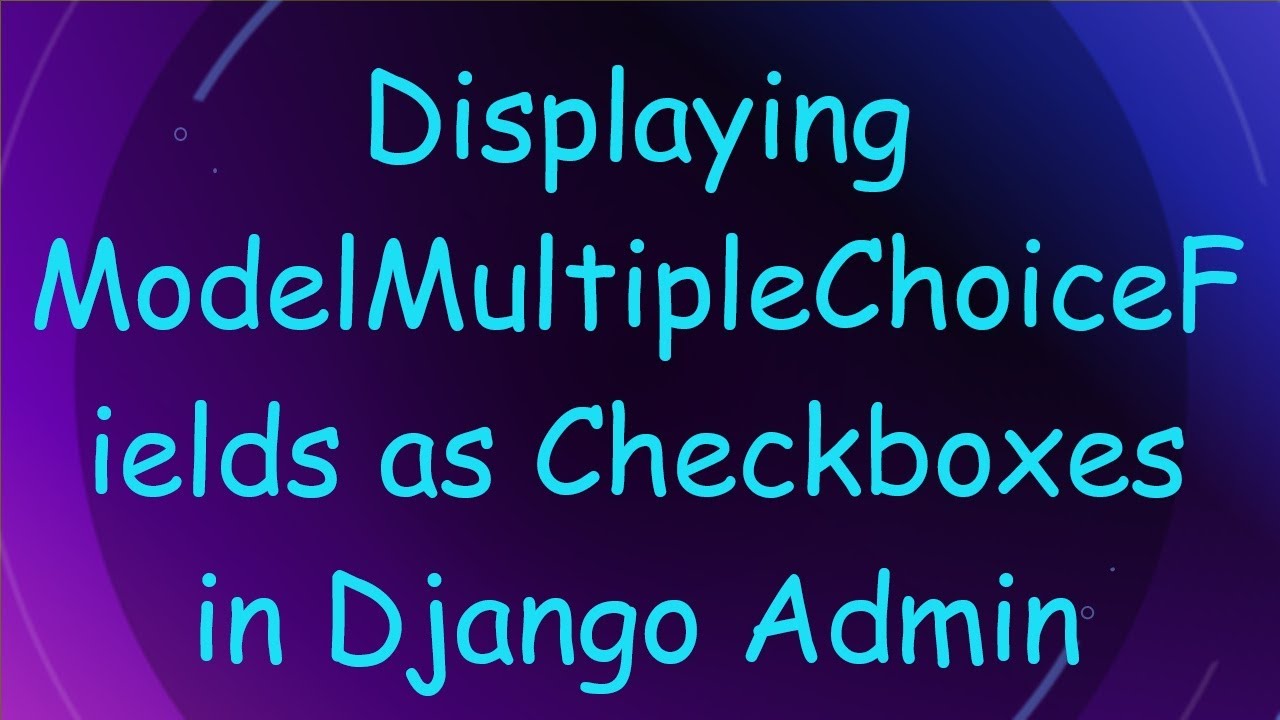 Displaying ModelMultipleChoiceFields as Checkboxes in Django Admin