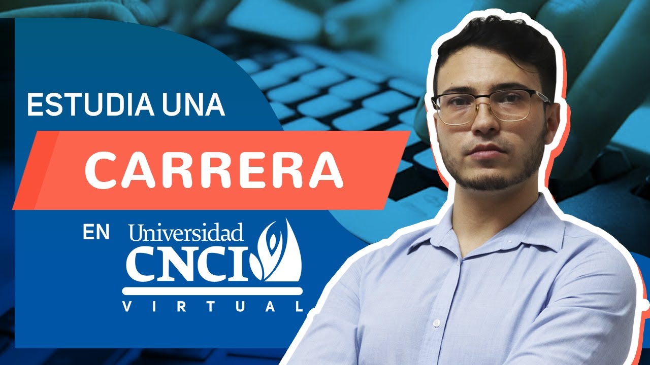 Estudia una Carrera en Universidad Virtual CNCI