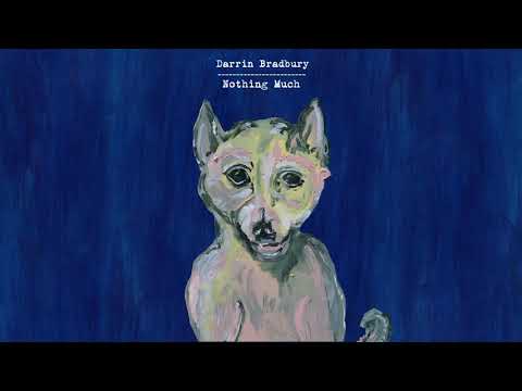 Darrin Bradbury - "Nothing Much" (Full Album Stream)