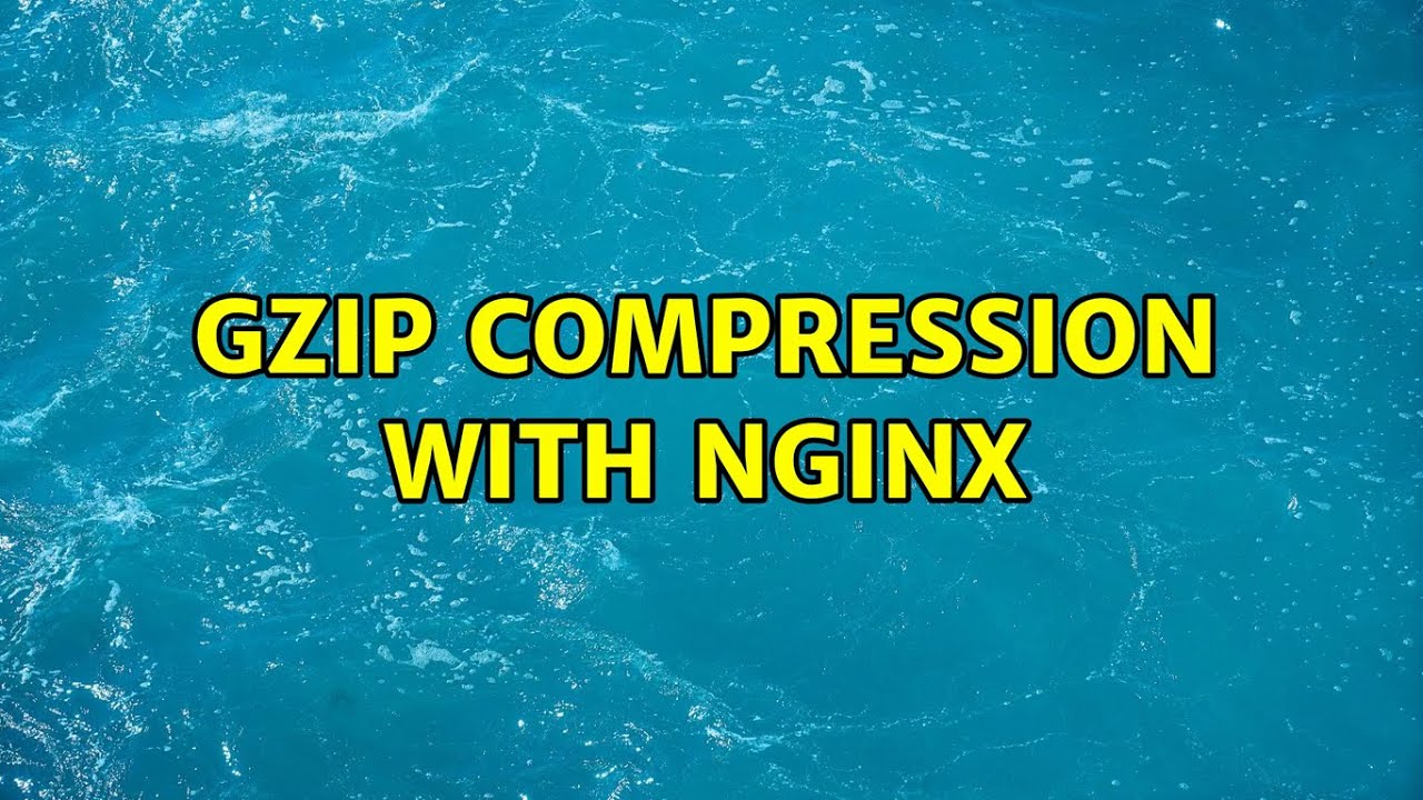 Gzip compression with nginx (2 Solutions!!)