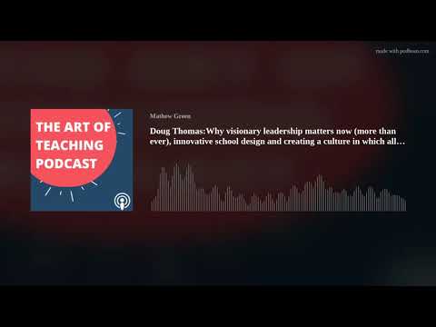 Doug Thomas: Why visionary leadership matters now (more than ever), innovative school design and cr