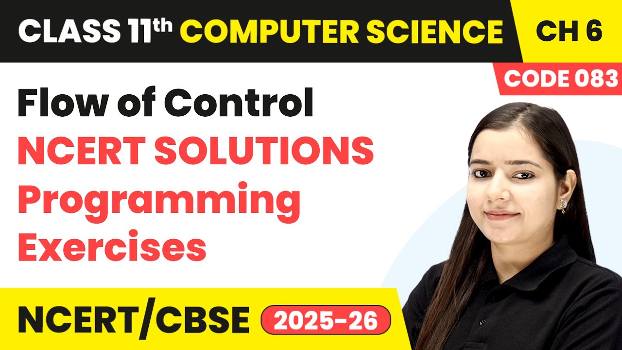Flow of Control - NCERT Solutions (Programming Exercises) | Class 11 Computer Science Ch 6 | CBSE