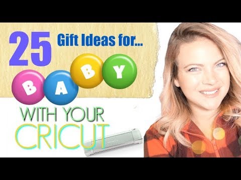25 Gift Ideas for Babies with your Cricut!
