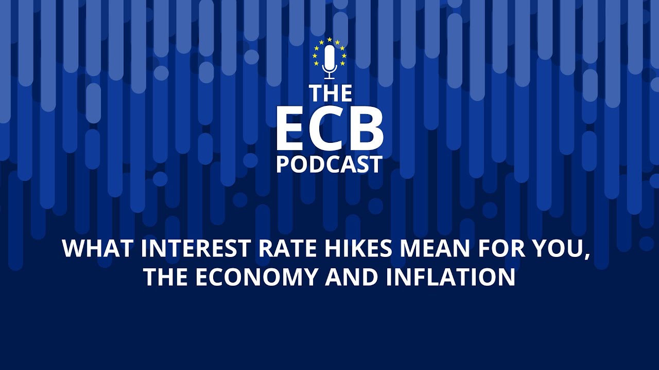 The ECB Podcast - What interest rate hikes mean for you, the economy and inflation