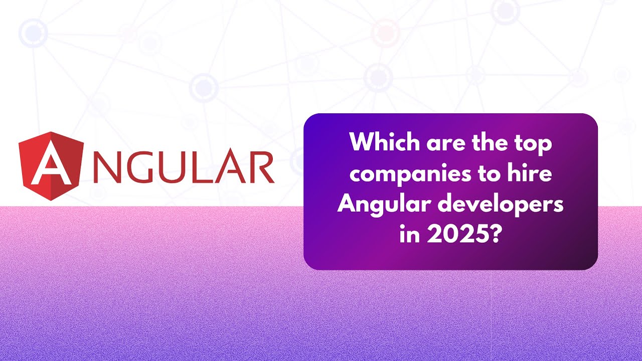 Which are the top companies to hire Angular developers in 2025