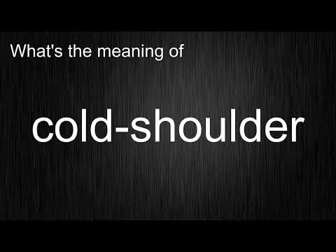 What's the meaning of "cold-shoulder", How to pronounce cold-shoulder?