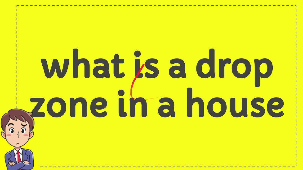 what is a drop zone in a house