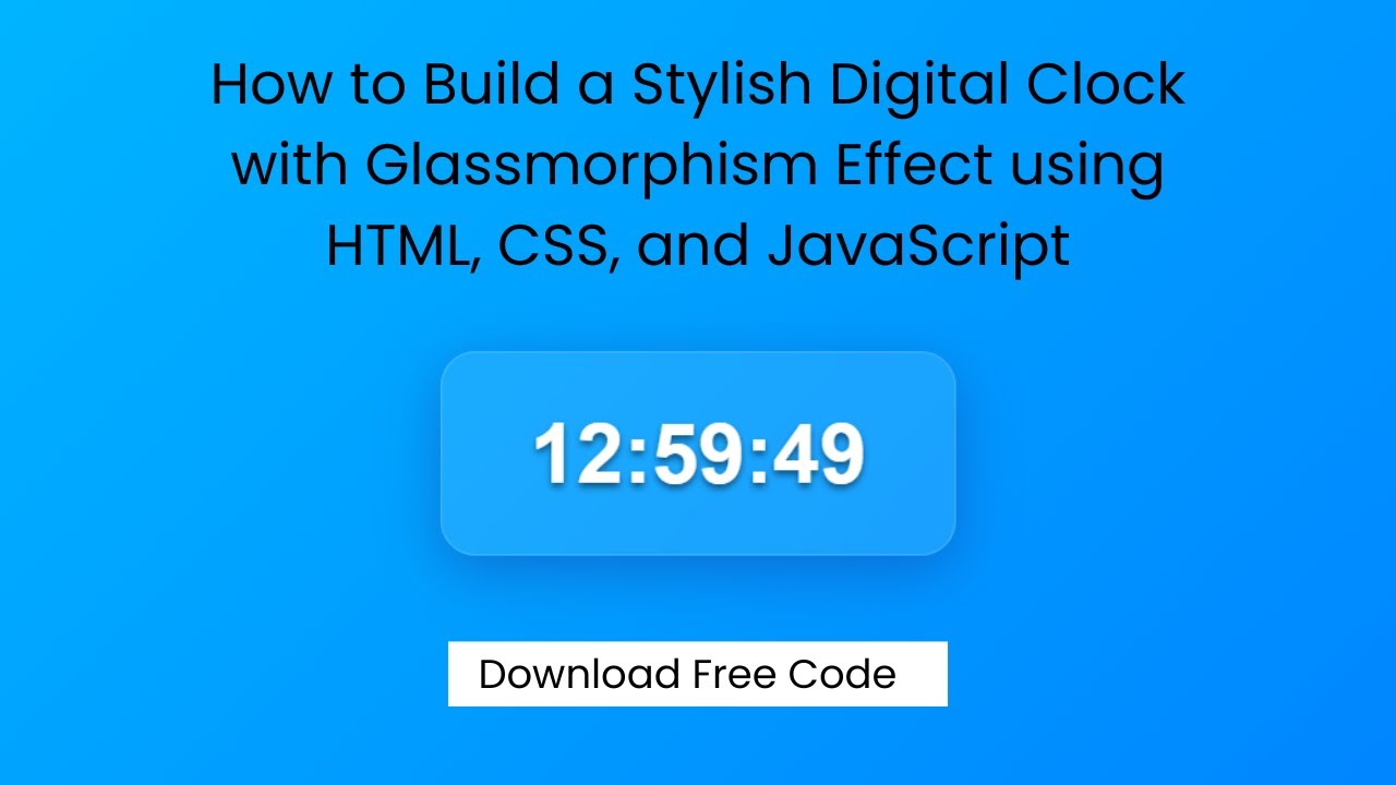 How to Build a Stylish Digital Clock with Glassmorphism Effect using HTML, CSS, and JavaScript