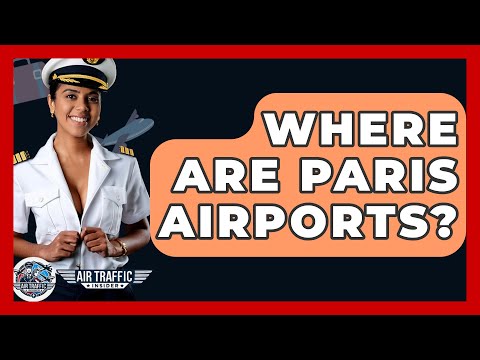 Where Are Paris Airports? - Air Traffic Insider