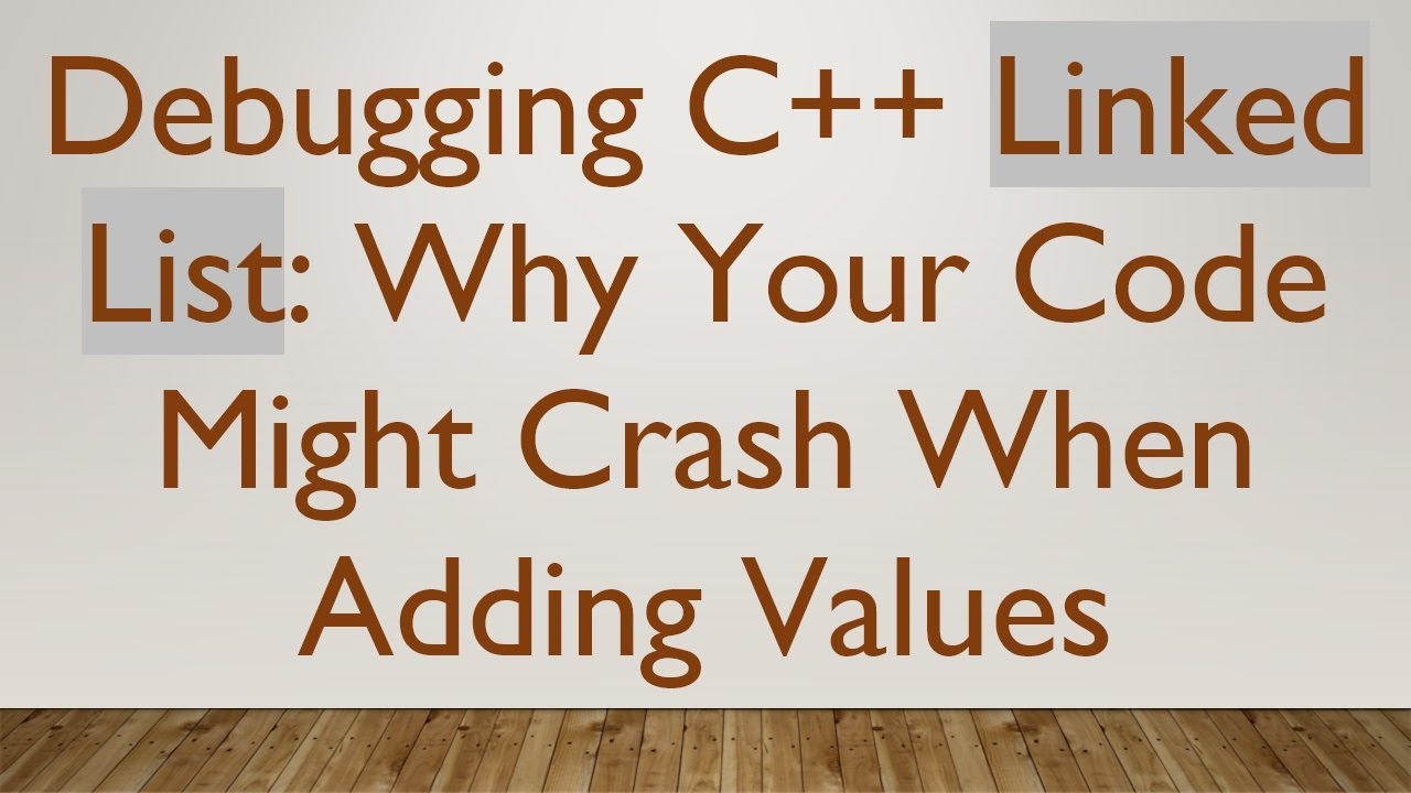 Debugging C++ Linked List: Why Your Code Might Crash When Adding Values
