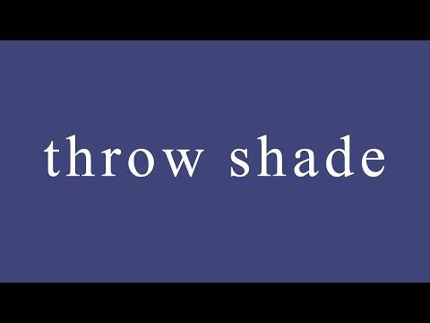 Idiom: What does "throw shade" mean?