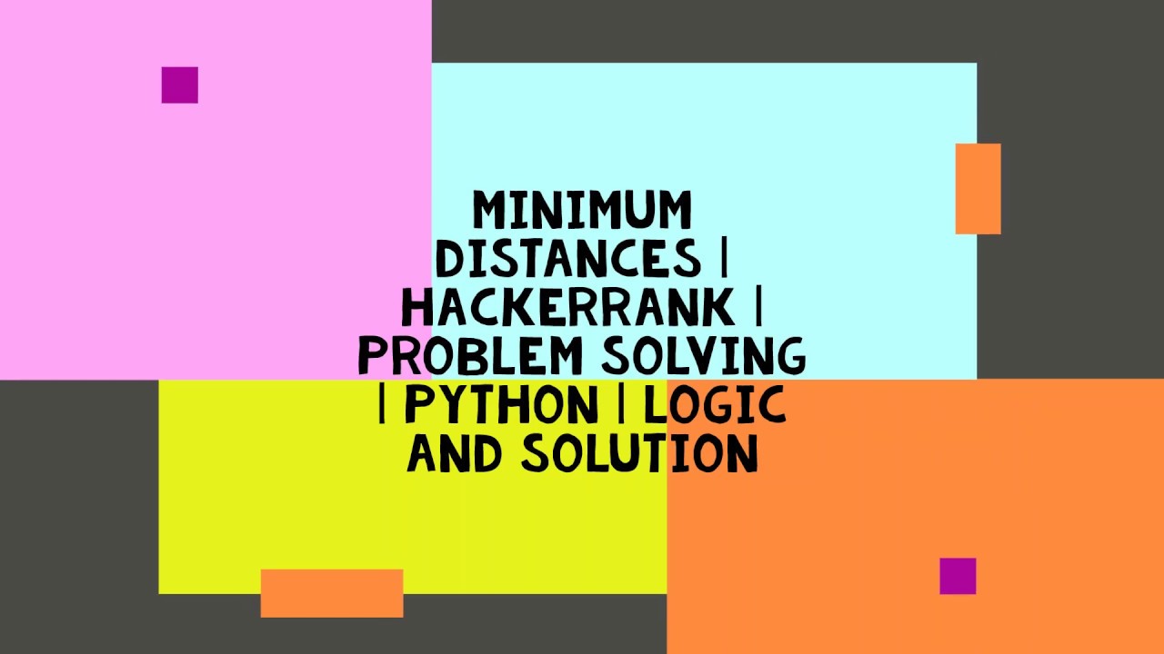MINIMUM DISTANCES | HACKERRANK | PROBLEM SOLVING | PYTHON | LOGIC AND SOLUTION