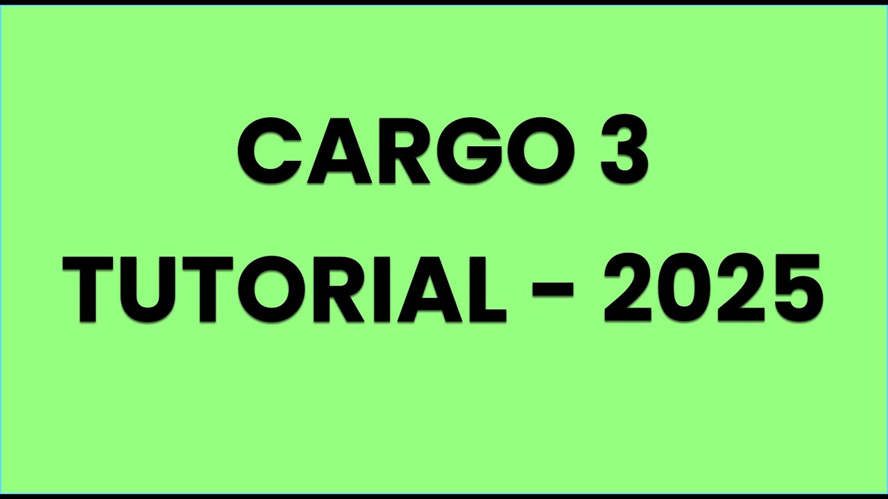 Cargo 3 Tutorial - 2025