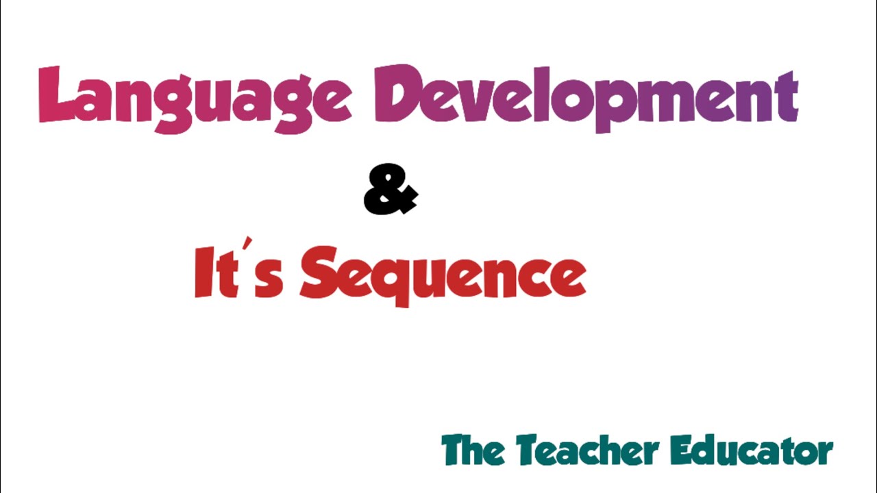 Language development and it's Sequence