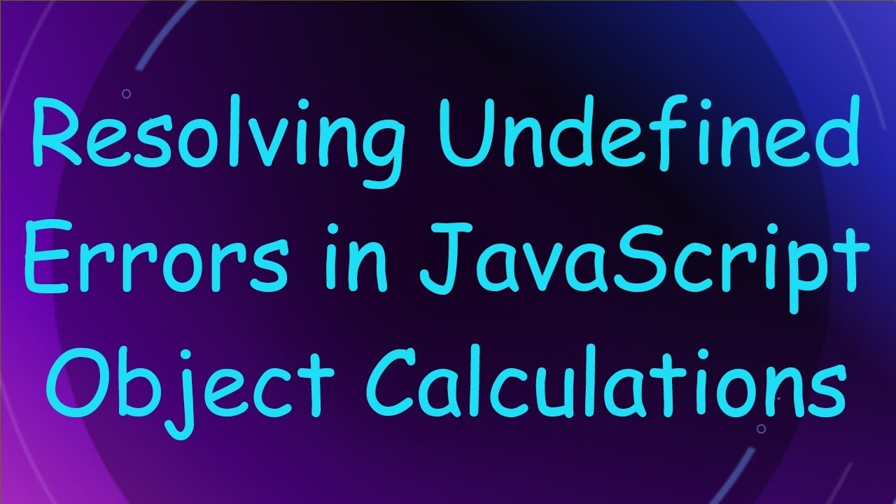 Resolving Undefined Errors in JavaScript Object Calculations