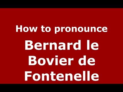 How to pronounce Bernard le Bovier de Fontenelle (French/France) - PronounceNames.com