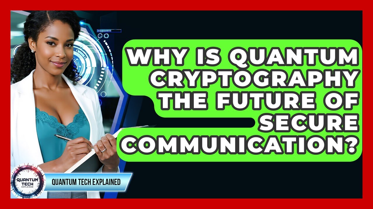 Why Is Quantum Cryptography The Future Of Secure Communication? - Quantum Tech Explained