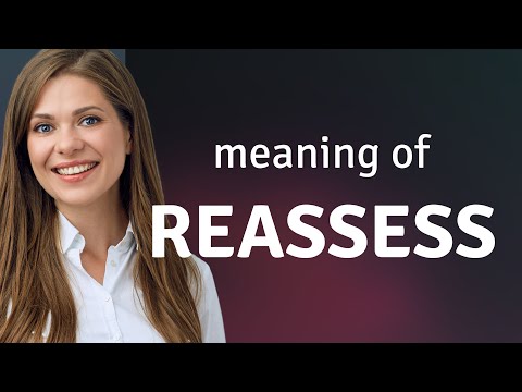 Reassess — REASSESS meaning